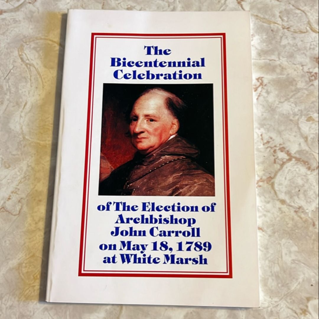 The Bicentennial Celebration of the Election of Archbishop John Carroll ...