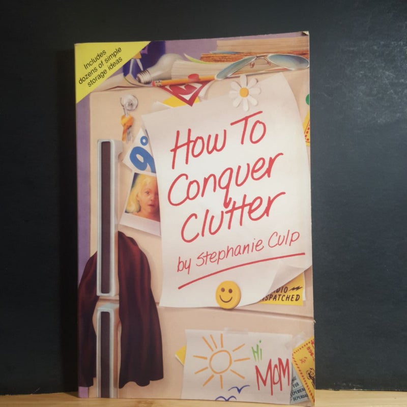 How to Conquer Clutter by Stephanie Culp How to Conquer Clutter by Stephanie Culp