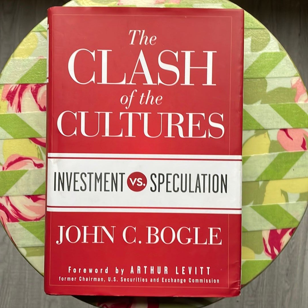 The Clash of the Cultures by John C. Bogle, Arthur Levitt, Arthur Levitt