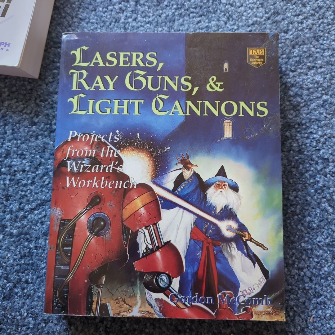 Lasers, Ray Guns and Light Cannons! by Gordon McComb