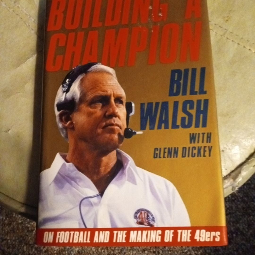 Building a Champion by Bill Walsh, Glenn Dickey