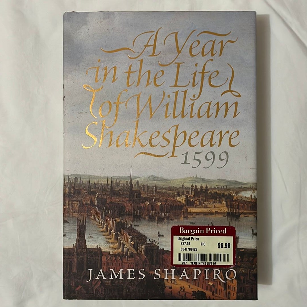 1599: a Year in the Life of William Shakespeare by James Shapiro