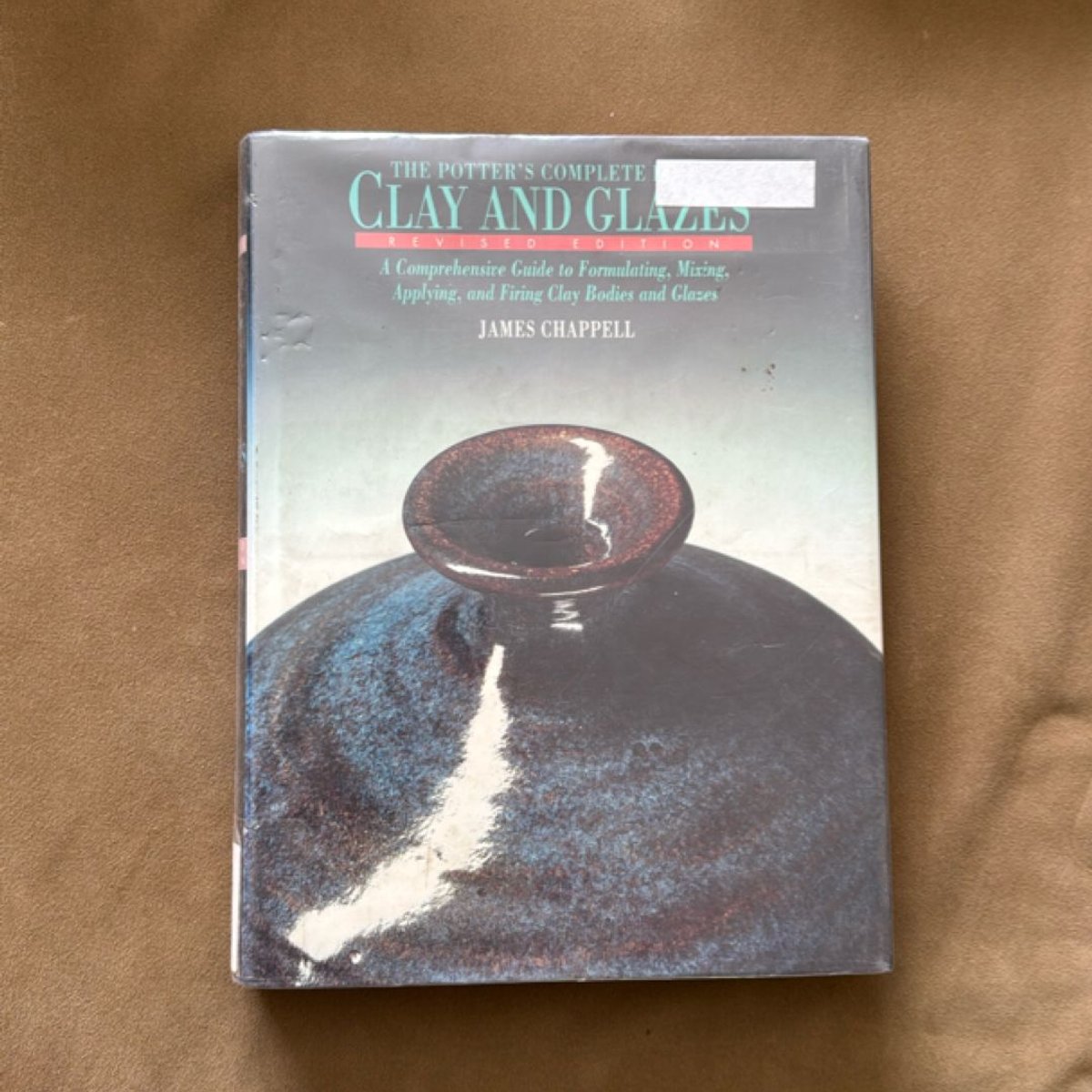 The Potter's Complete Book of Clay and Glazes by James Chappell
