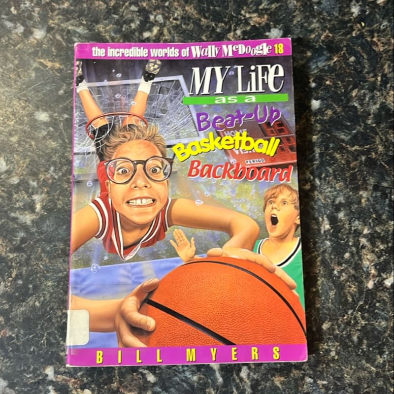 My Life as a Busted-Up Basketball Backboard by Bill Myers