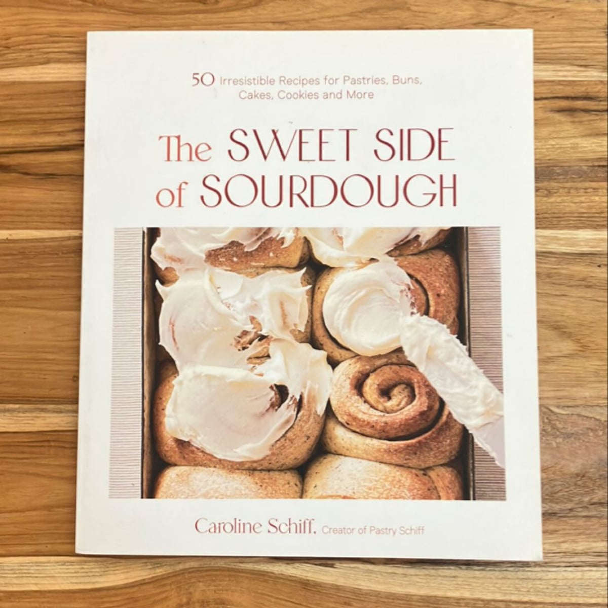 The Sweet Side of Sourdough by Caroline Schiff