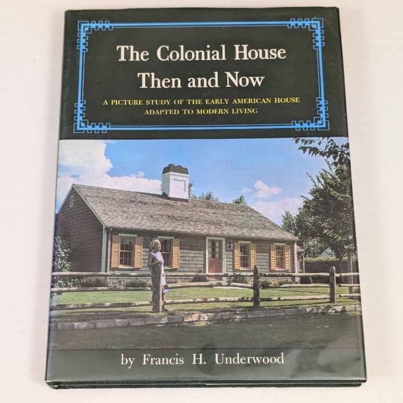 The Colonial House Then and Now by Francis H. Underwood