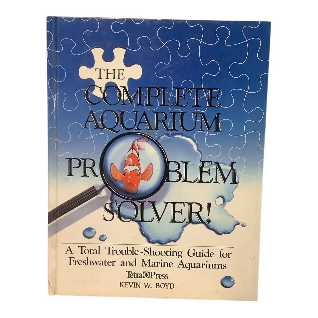 The Complete Aquarium Problem Solver by Kevin W. Boyd