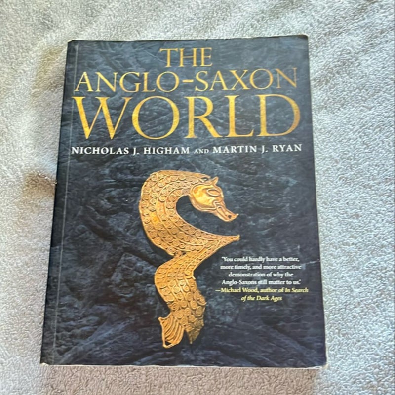 The Anglo-Saxon World by M. J. Ryan, Nicholas J. Higham