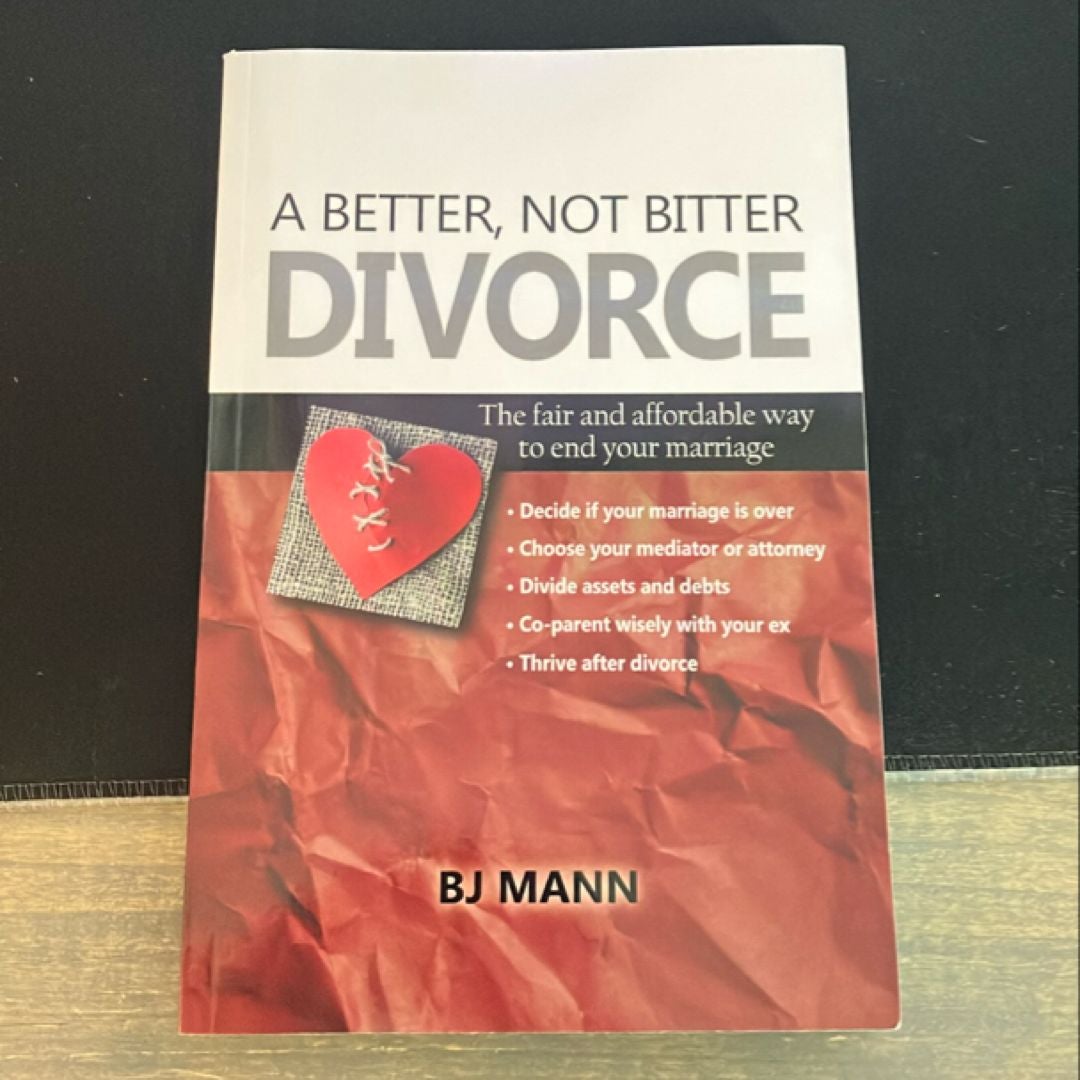 A Better, Not Bitter Divorce by Bj Mann