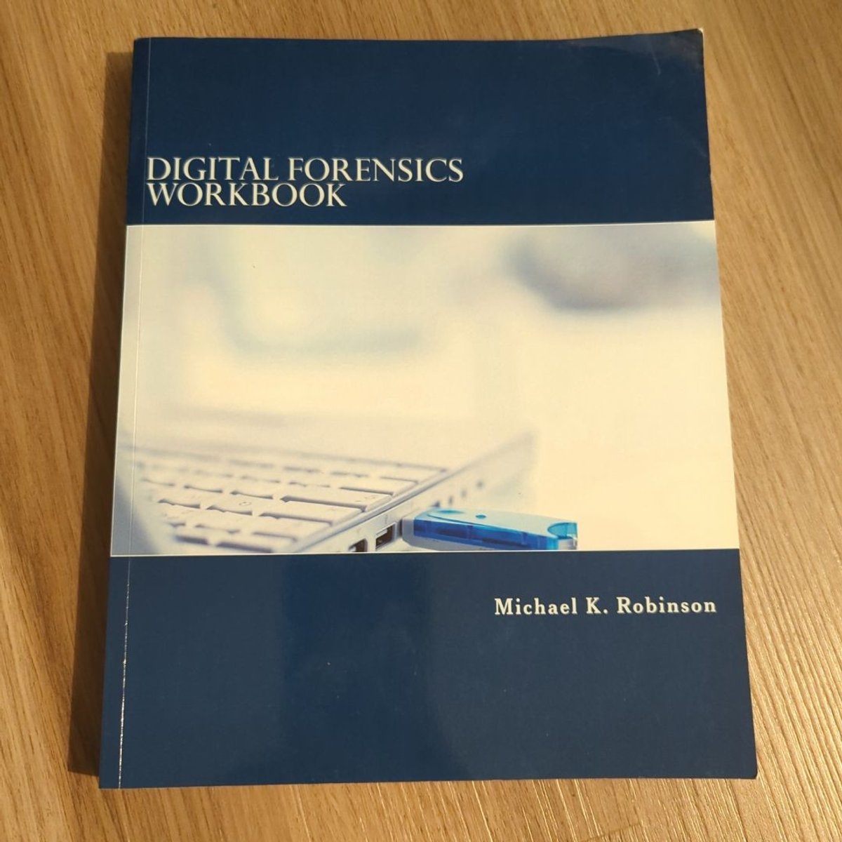 Digital Forensics Workbook by Michael Robinson