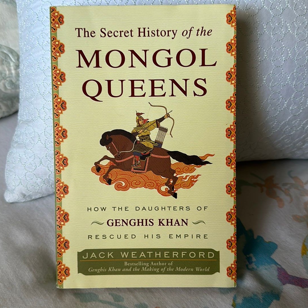 The Secret History of the Mongol Queens by Jack Weatherford