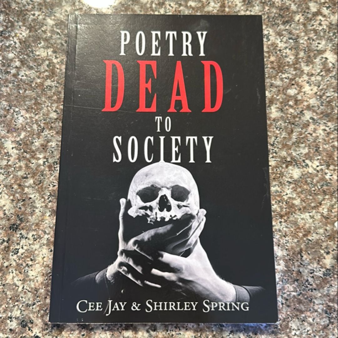 Poetry Dead to Society by Cee Jay, Shirley Spring