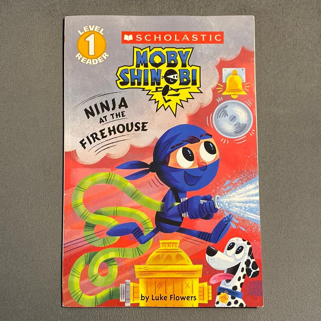 Ninja at the Firehouse (Moby Shinobi: Scholastic Reader, Level 1) by