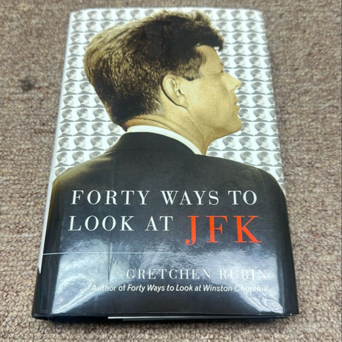 Forty Ways to Look at JFK by Gretchen Rubin