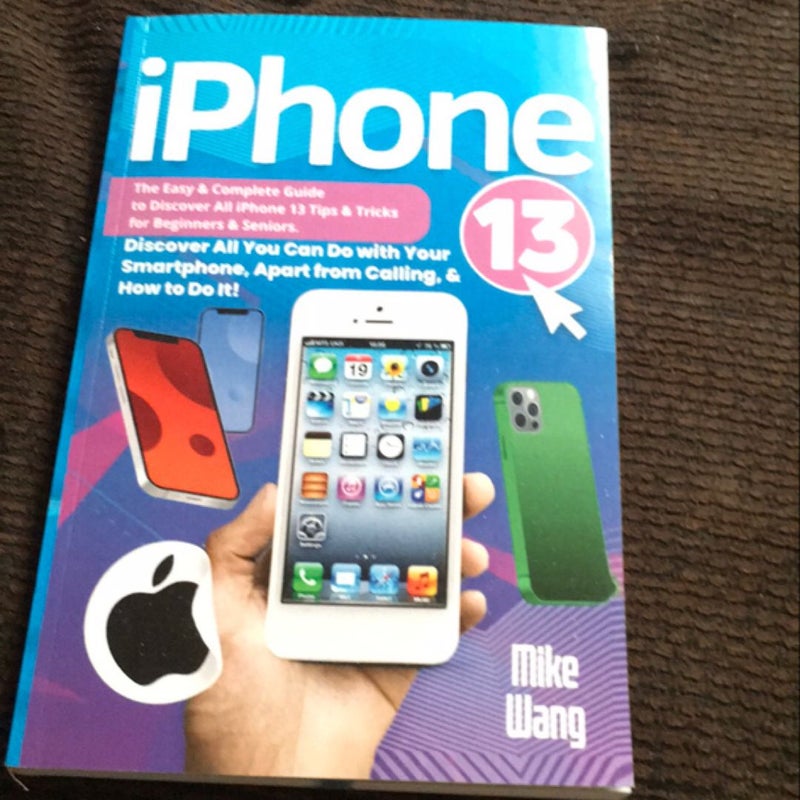 IPhone 13 User Guide by Mike Wang
