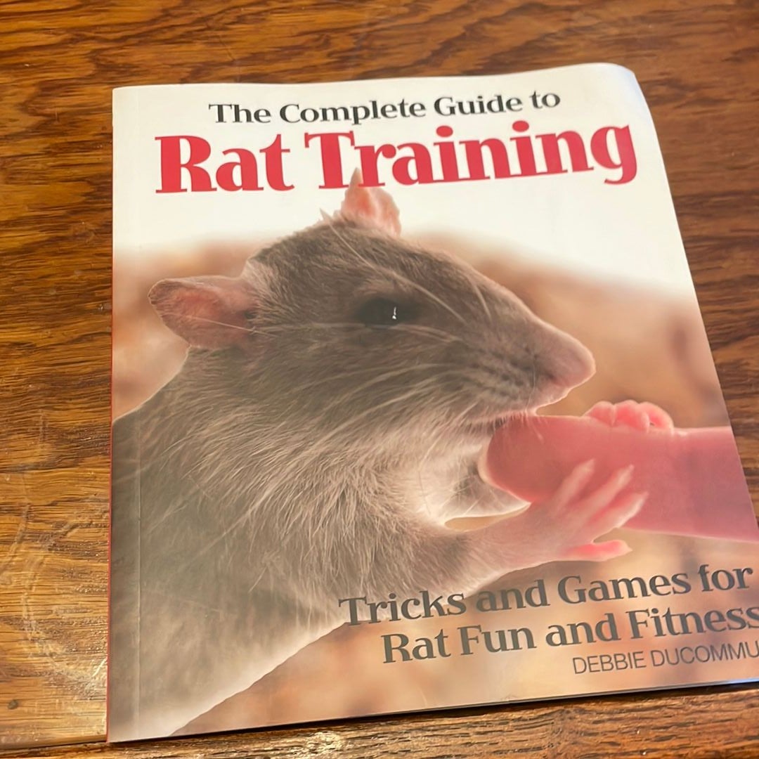 The Complete Guide to Rat Training by Debbiee Ducommun, Debbie Ducommun