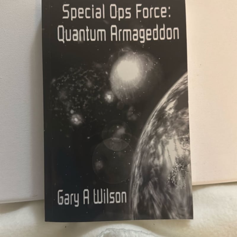 Special Ops Force: Quantum Armageddon by Gary Wilson