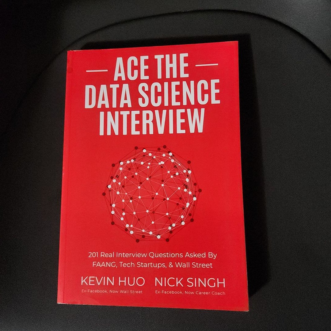 Ace the Data Science Interview by Kevin Huo, Nick Singh