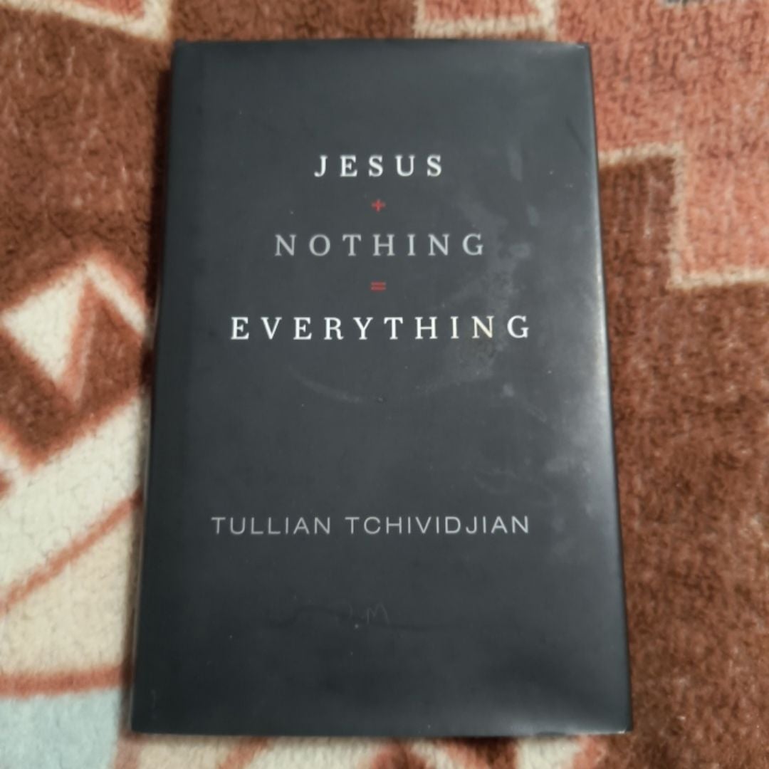 Jesus + Nothing = Everything by Tullian Tchividjian