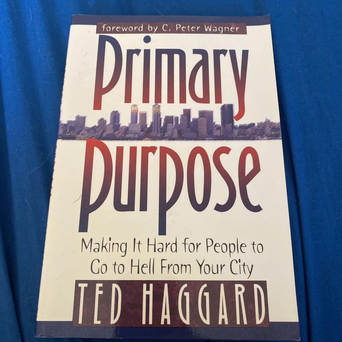 Primary Purpose by Ted Haggard