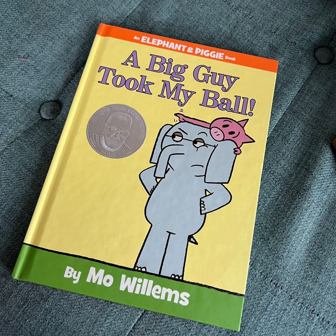 A Big Guy Took My Ball! (an Elephant and Piggie Book) by Mo Willems