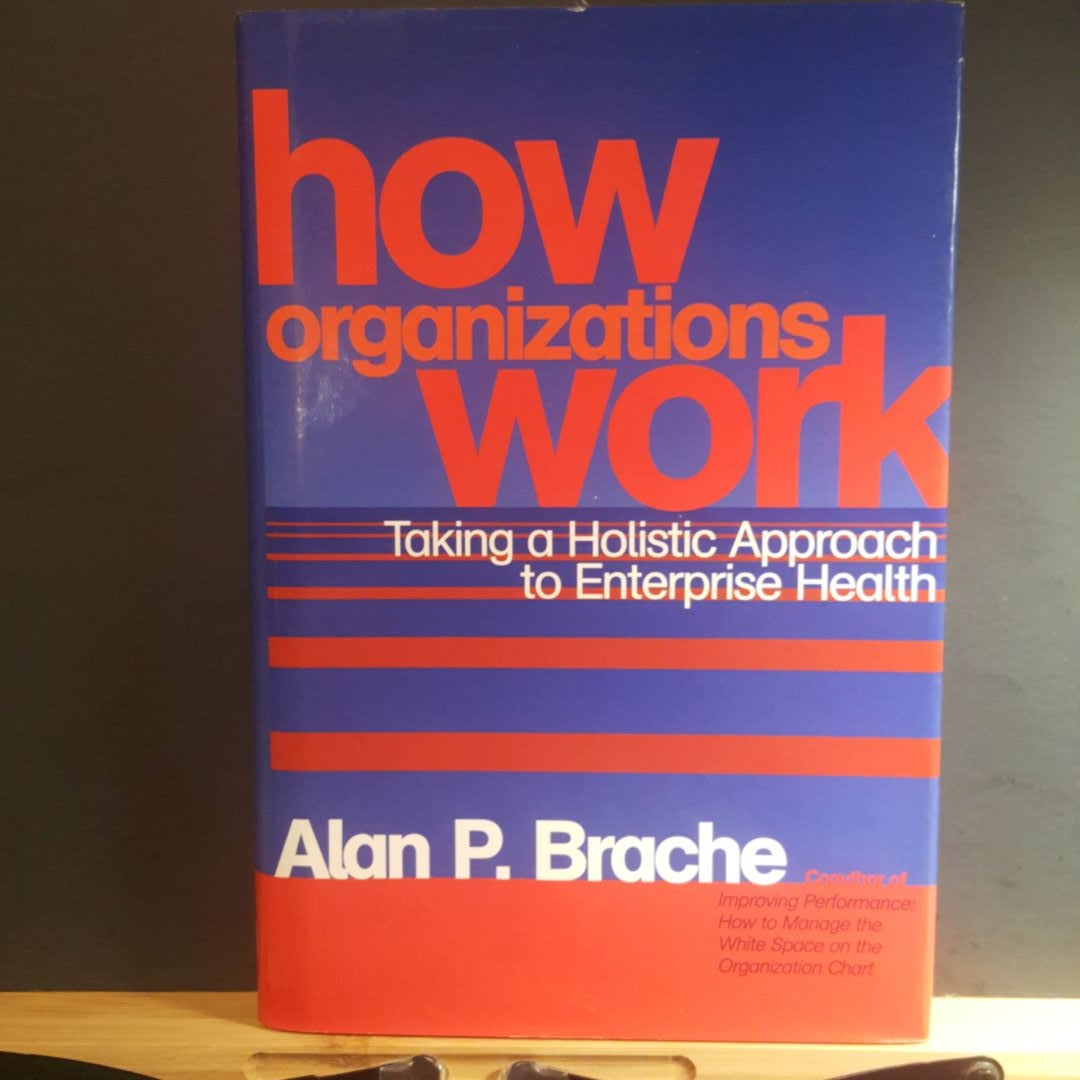 How Organizations Work by Alan P. Brache
