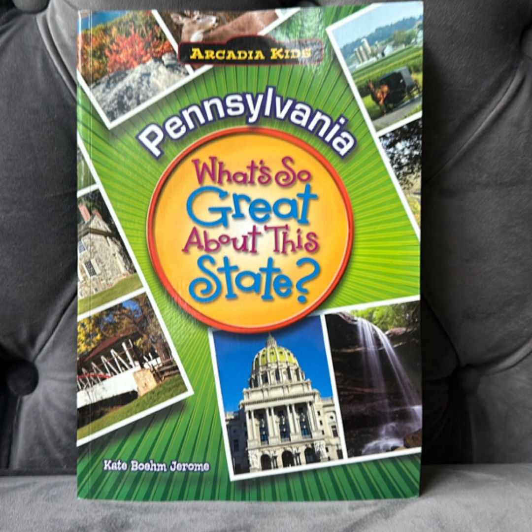 Pennsylvania: What's So Great about This State? by Kate Boehm Jerome