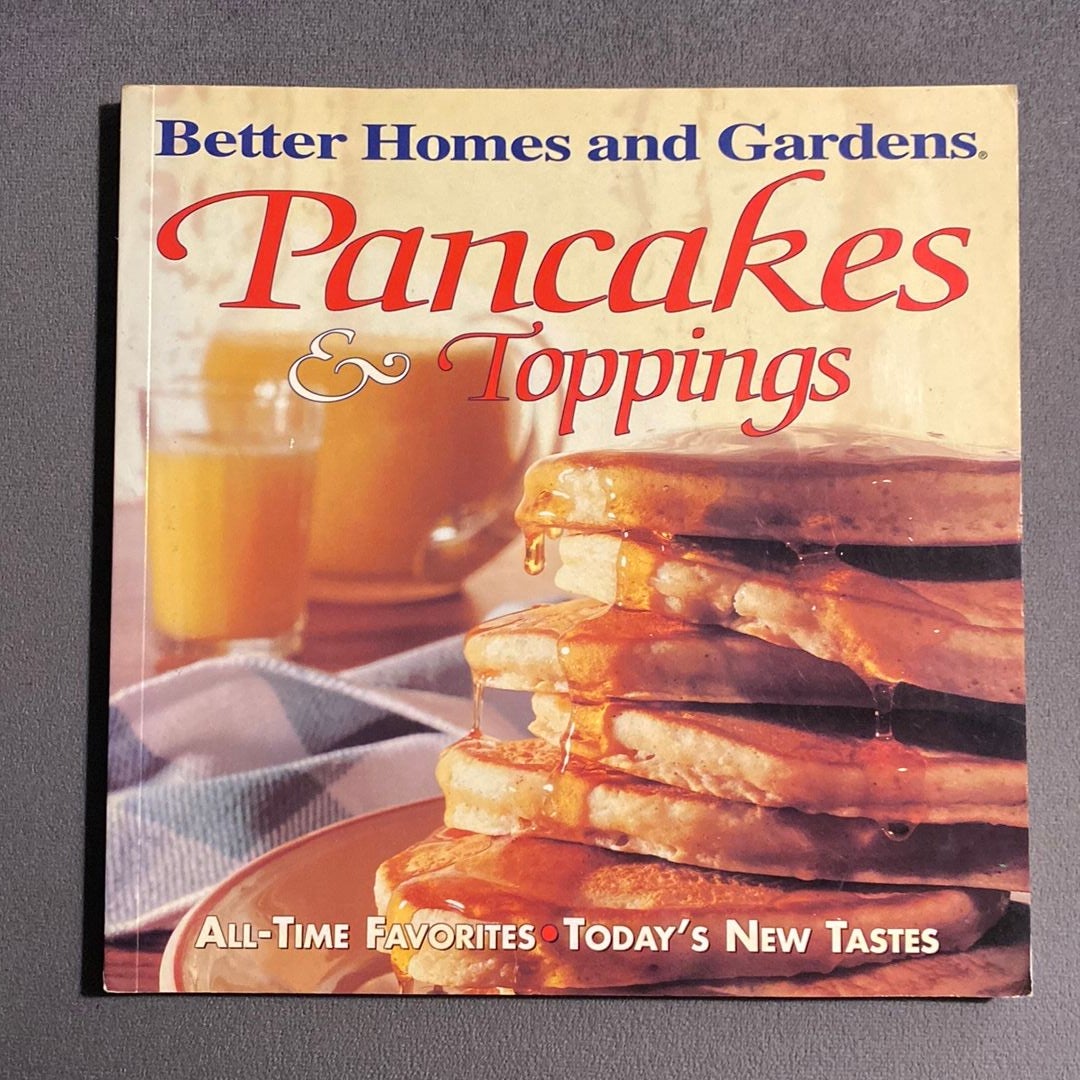 Pancakes and Toppings by Better Homes and Gardens Editors