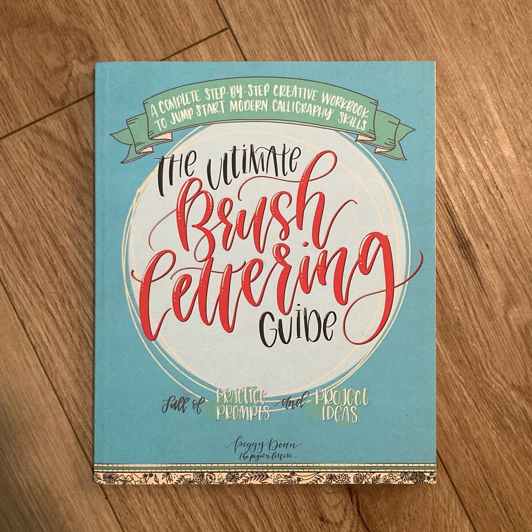 The Ultimate Brush Lettering Guide by Peggy Dean