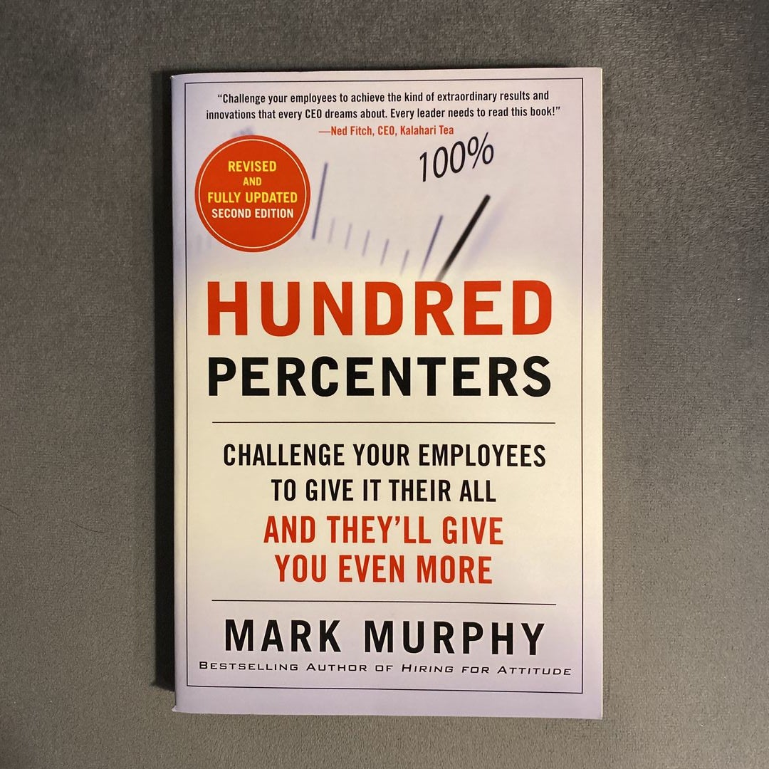 Hundred Percenters: Challenge Your Employees to Give It Their All, and ...