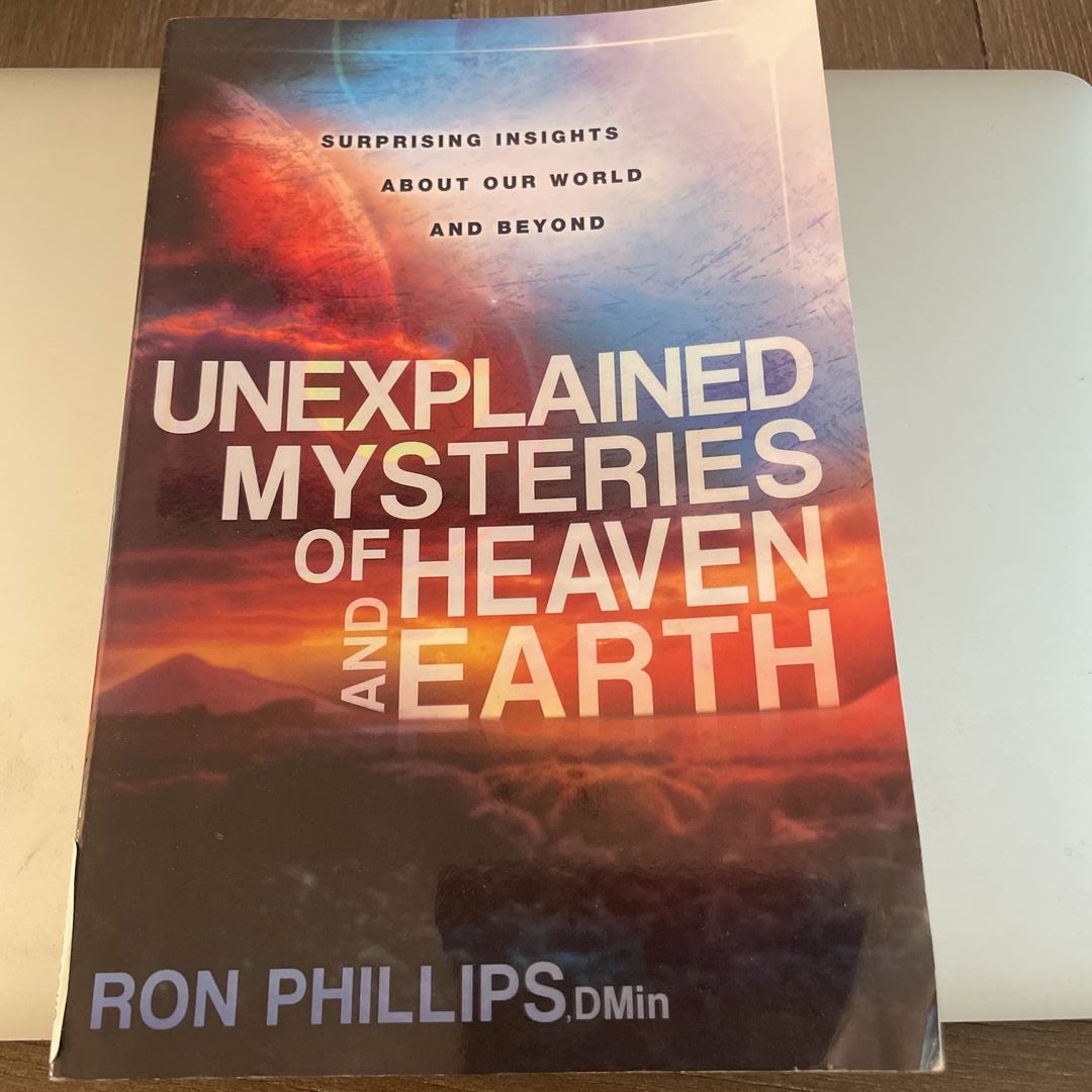 Unexplained Mysteries of Heaven and Earth by Ron Phillips, Paperback ...