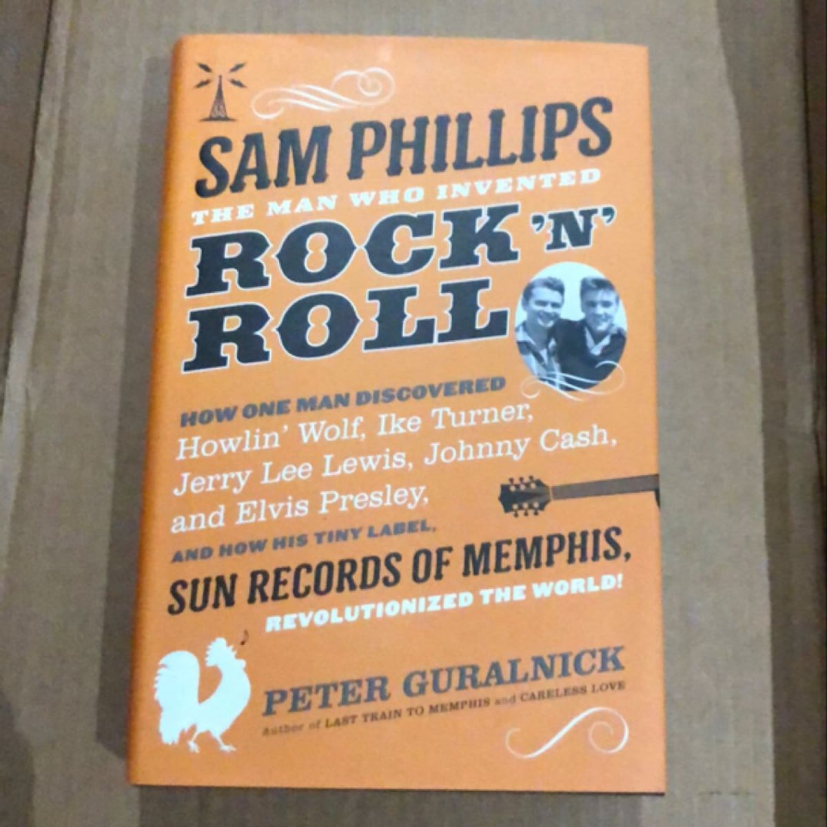Sam Phillips: the Man Who Invented Rock 'n' Roll by Peter Guralnick