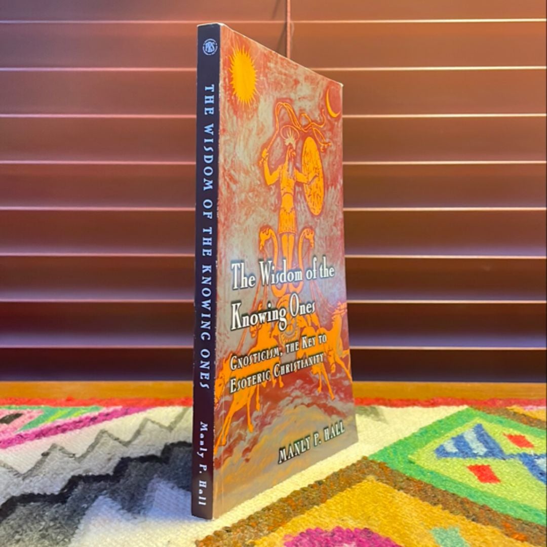 The Wisdom of the Knowing Ones by Manly P. Hall