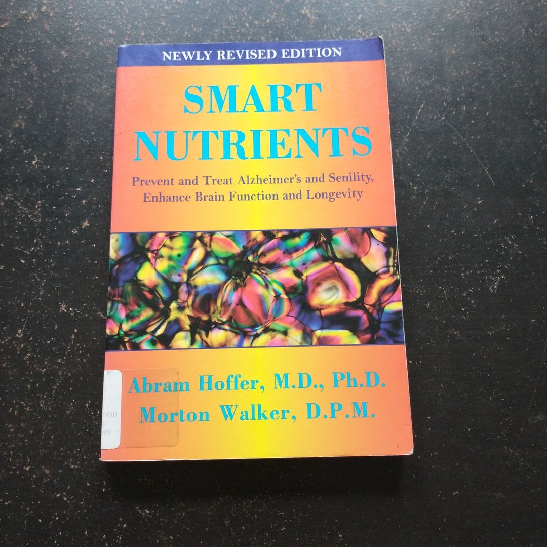 Smart Nutrients *Newly Revised Edition* by Abram Hoffer, M.D., Ph. D ...