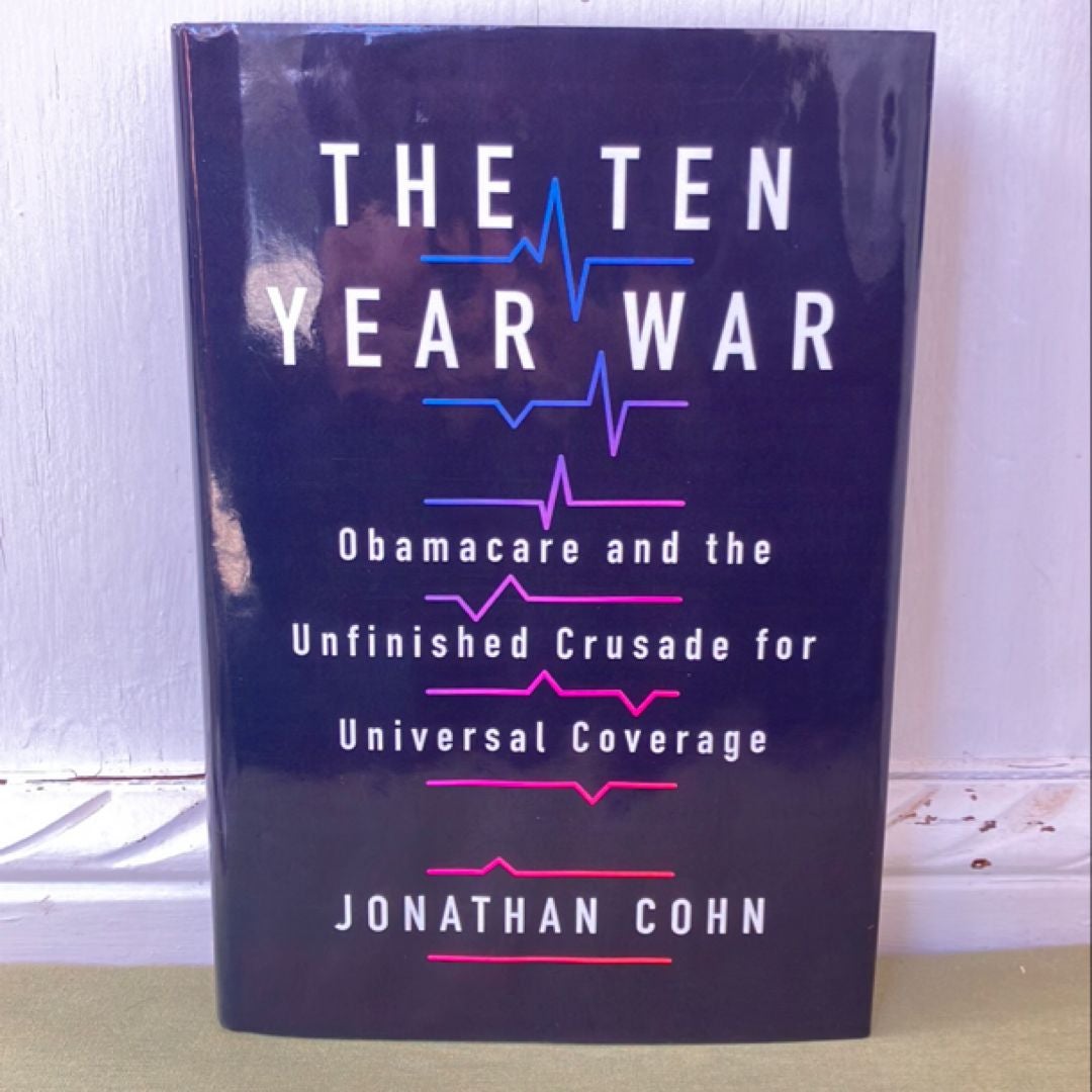 The Ten Year War by Jonathan Cohn