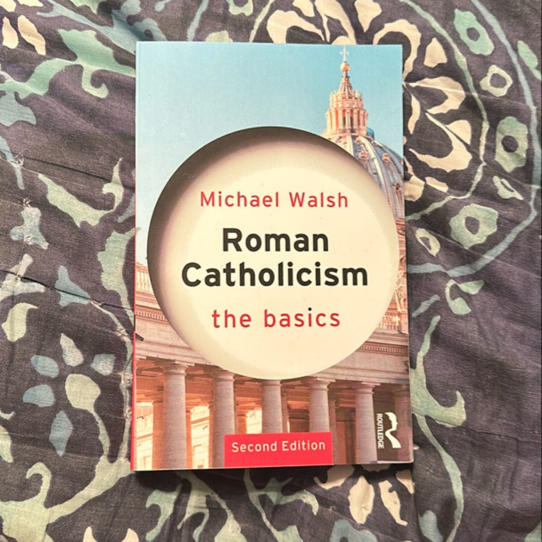Roman Catholicism: the Basics by Michael Walsh