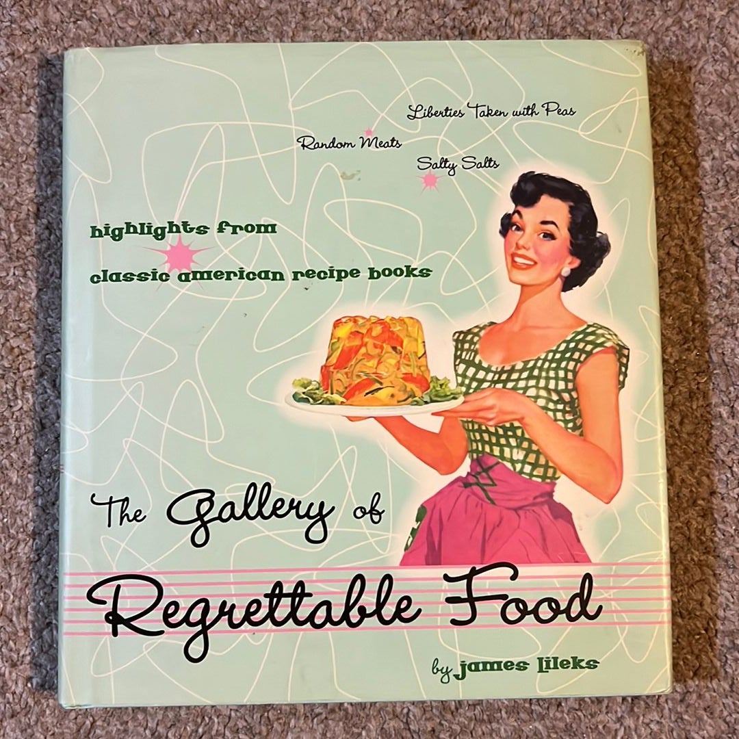 The Gallery of Regrettable Food by James Lileks