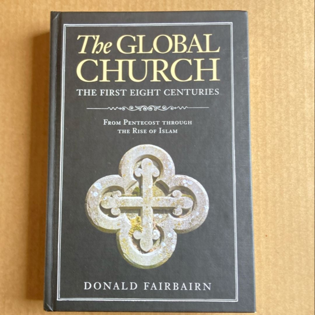 The Global Church - the First Eight Centuries by Donald Fairbairn