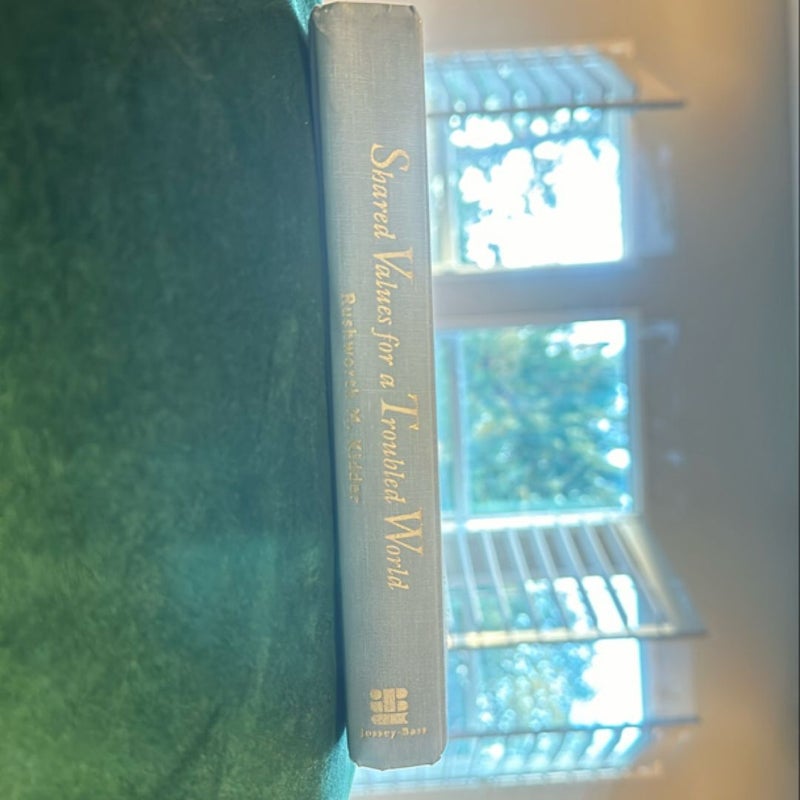 Shared Values for a Troubled World by Rushworth M. Kidder