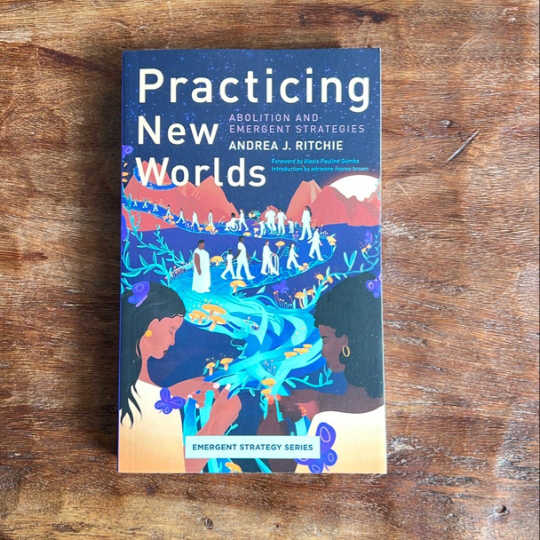 Practicing New Worlds by Andrea Ritchie, Alexis Pauline Gumbs, adrienne ...