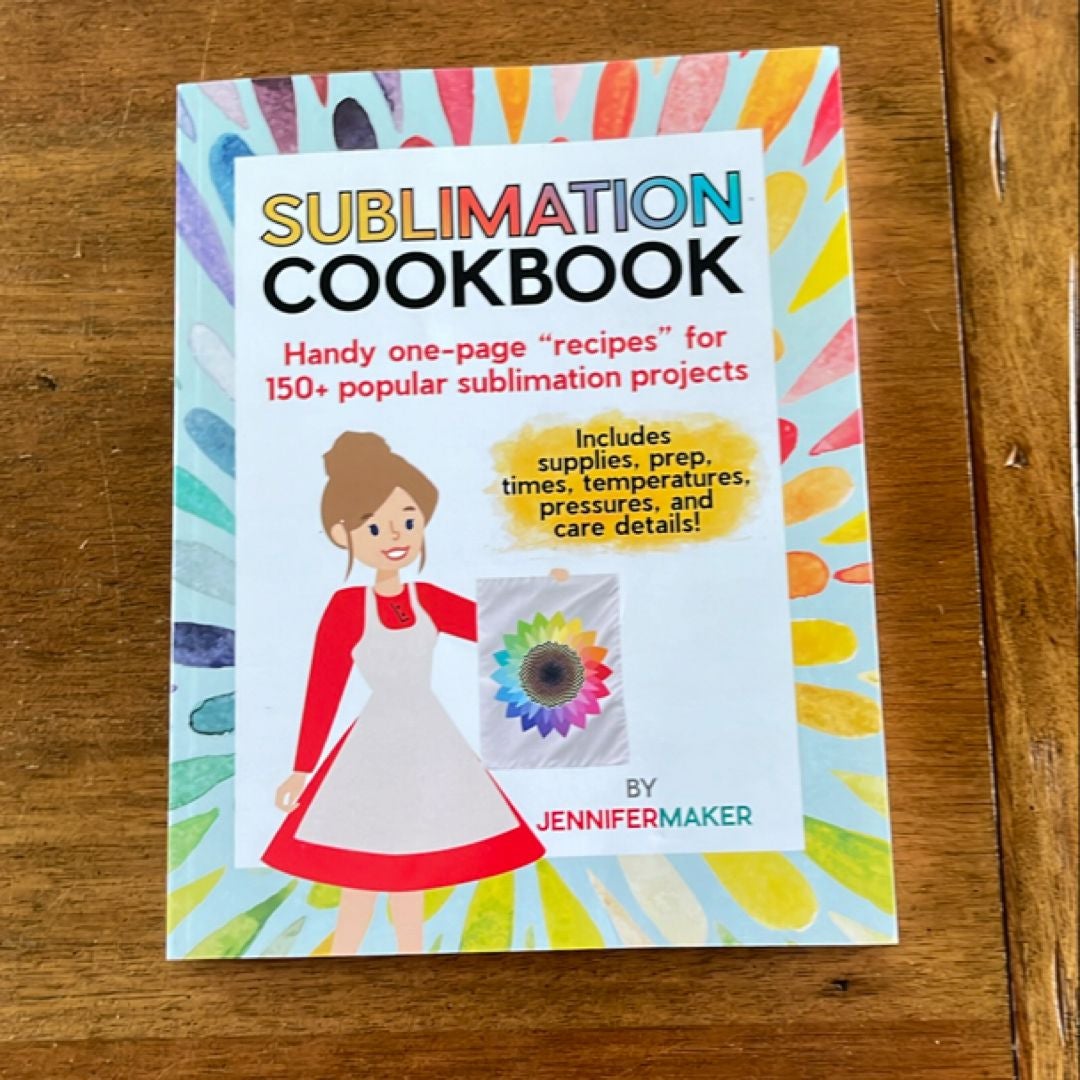 Sublimation Cookbook by Jennifer Maker