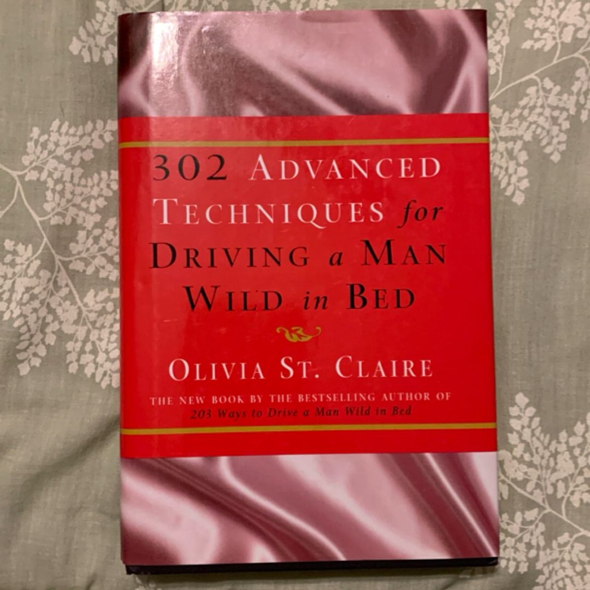 302 Advanced Techniques for Driving a Man Wild in Bed by Olivia St. Claire