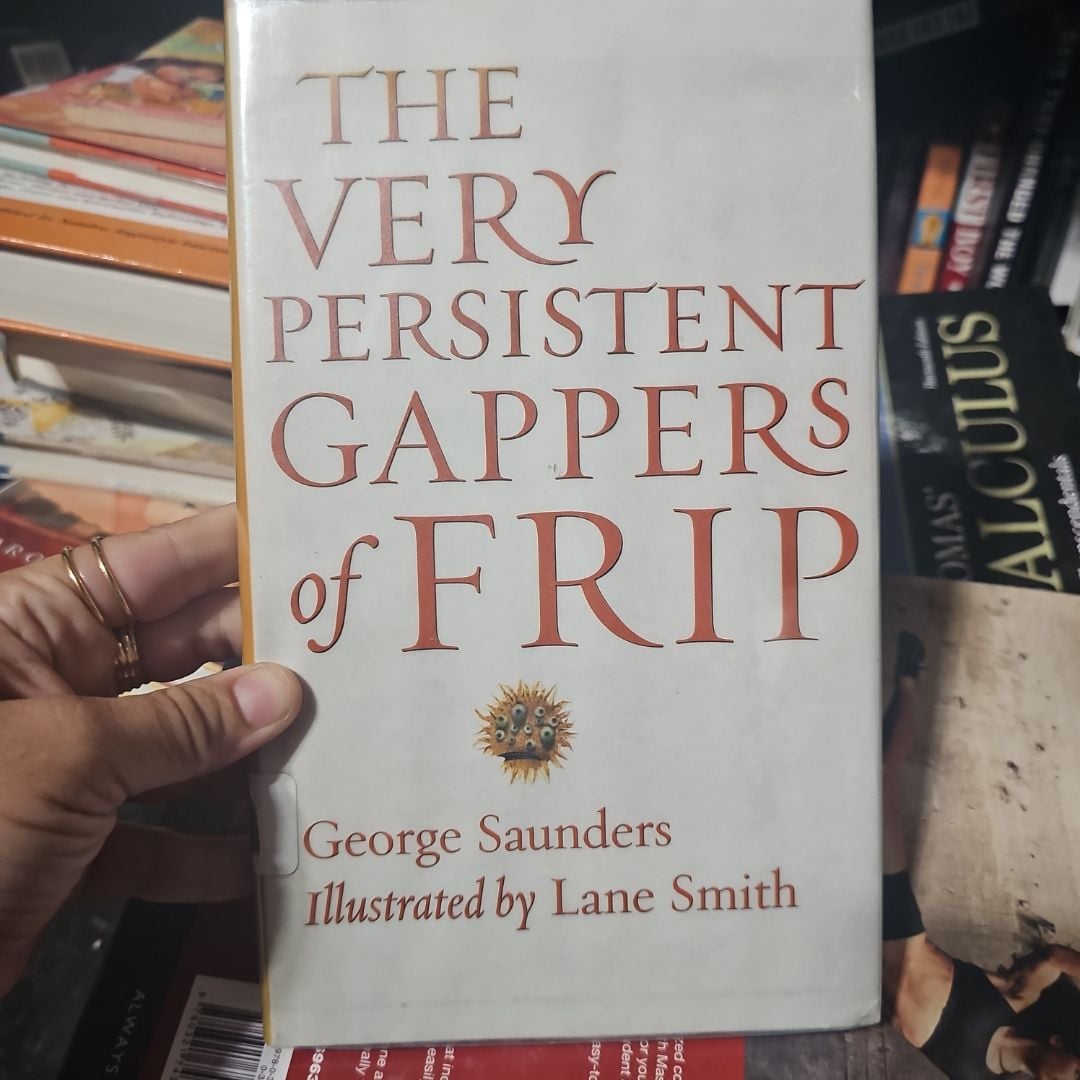 The Very Persistent Gappers of Frip by George Saunders; Lane Smith ...