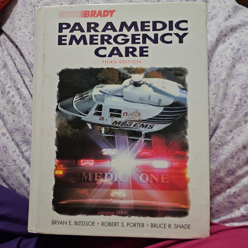 Paramedic Emergency Care by Bryan E. Bledsoe, Robert S. Porter, Bruce R ...
