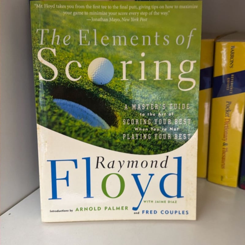 The Elements of Scoring by Raymond Floyd, Jaime Diaz, Fred Couples ...