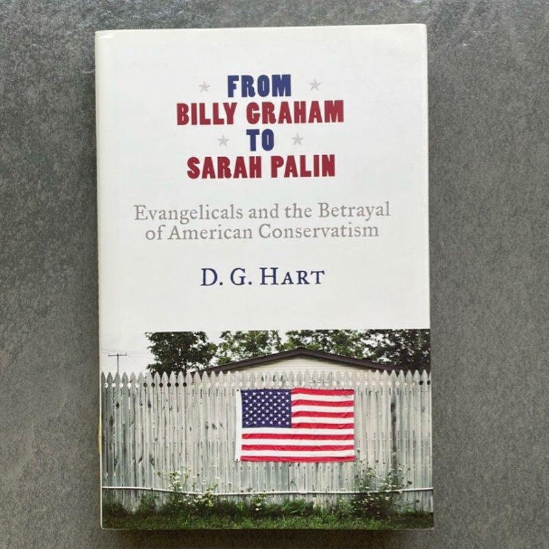 From Billy Graham to Sarah Palin by D. G. Hart