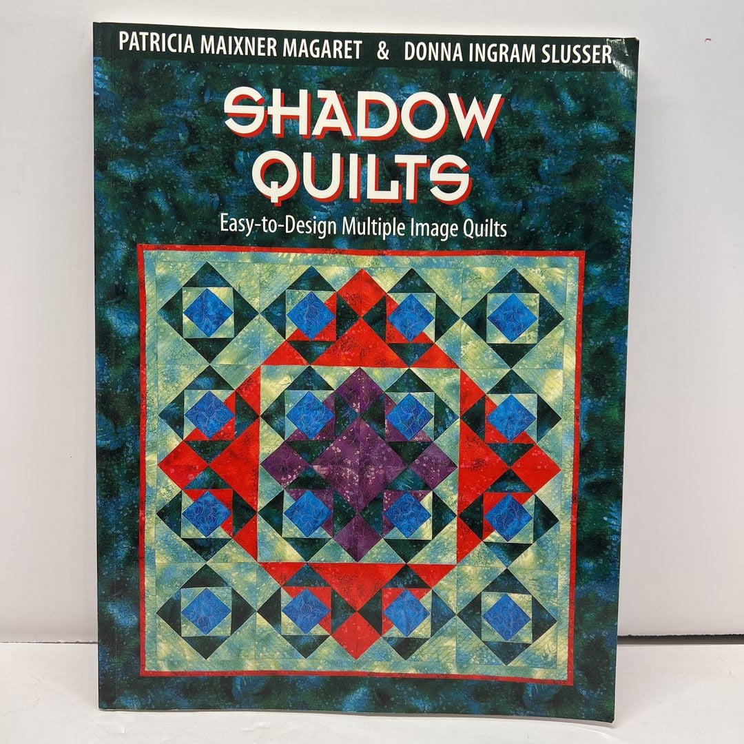 Shadow Quilts by Patricia Maixner Magaret, Donna Ingram Slusser