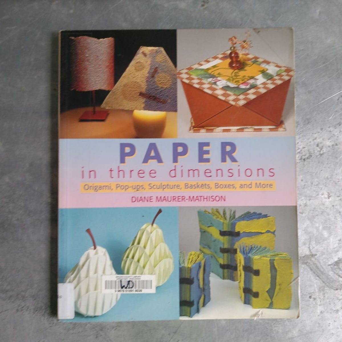 Paper in Three Dimensions by Diane Maurer-Mathison, Diane V. Maurer ...