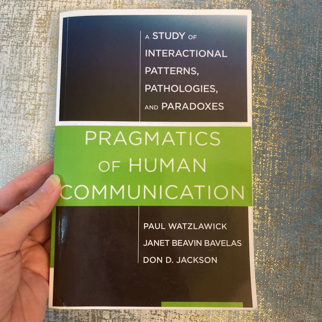 Pragmatics of Human Communication by Paul Watzlawick, Janet Beavin ...