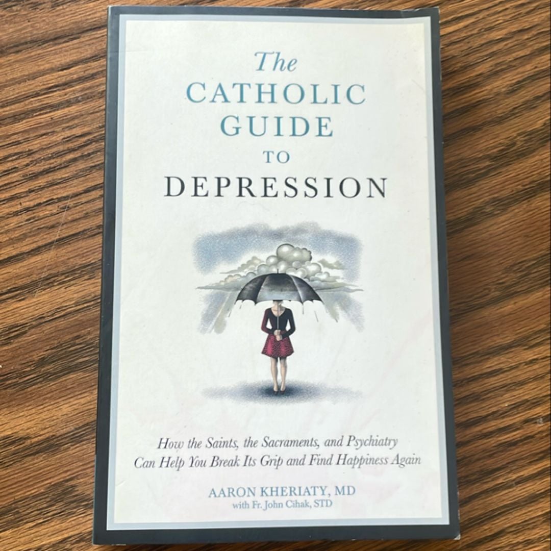 A Catholic Guide to Depression by Aaron Kheriaty, John Cihak